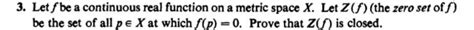 solved 3 let f be a continuous real function on a metric