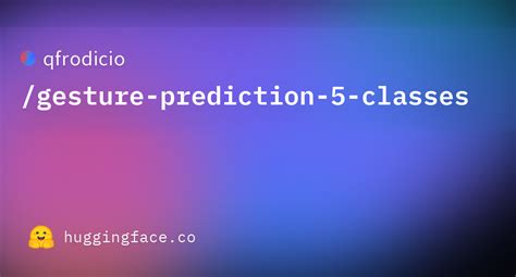 Qfrodiciogesture Prediction 5 Classes · Datasets At Hugging Face
