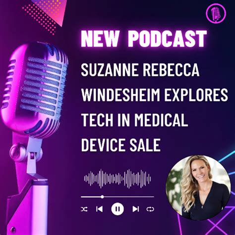 Stream Suzanne Rebecca Windesheim Explores Tech In Medical Device Sales By Suzanne Rebecca