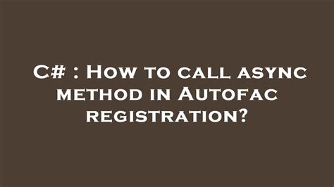 C How To Call Async Method In Autofac Registration Youtube
