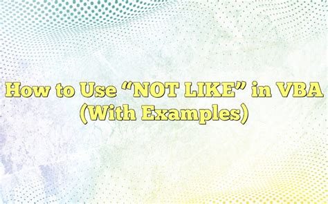 How To Use NOT LIKE In VBA With Examples