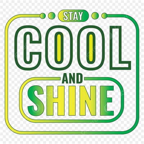 Stay Cool Clipart Hd Png Stay Cool And Shine T Shirt Art Quotes