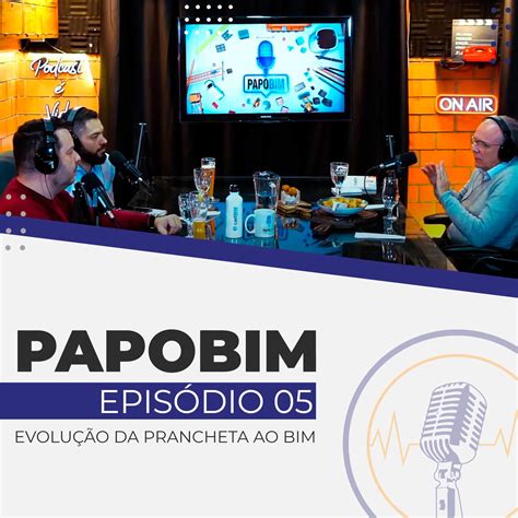 Papo Bim Ep 05 Da Prancheta Ao Bim A Evolução