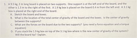 solved 1 a 9 5 kg 2 m long board is placed on two supports