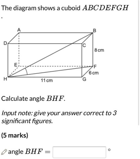 The Diagram Shows A Cuboid Abcdefgh 8cm 6cm 11cm Calculate Angle Bhf Input Note Give Your
