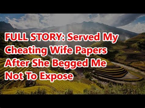 FULL STORY: Served My Cheating Wife Papers After She Begged Me Not To Expose | Reddit ...