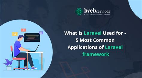 What Is Laravel Used For — 5 Most Common Applications By Iwebservices Medium