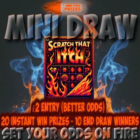 Scratch That Itch MINI DRAW BETTER ODDS FIRE PRIZES