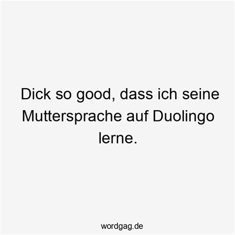 Dick So Good Dass Ich Seine Muttersprache Auf Duolingo Lerne