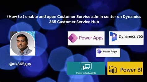 {how To } Enable And Open Customer Service Admin Center On Dynamics 365 Customer Service Hub
