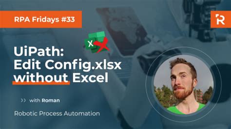 RPA Fridays UiPath Edit Config Xlsx Without Excel RPA Fridays RobotICT Community