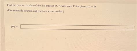 solved find the parametrization of the line through 5 7