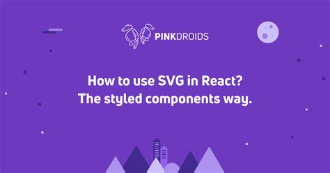 How To Use SVG In React The Styled Components Way