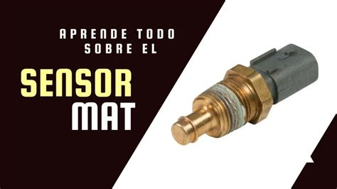 Qué Es El Sensor Mat Fallas Función Y Ubicación 2025
