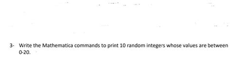 Solved 3 Write The Mathematica Commands To Print 10 Random