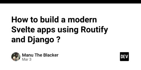 How To Build A Modern Svelte Apps Using Routify And Django Dev