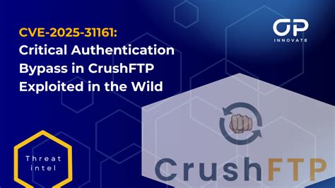 cve 2025 31161 critical authentication bypass in crushftp exploited in