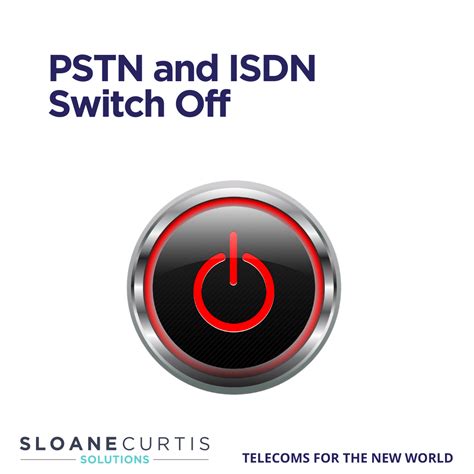 What Is The Pstn And Isdn Switch Off Sloane Curtis Solutions