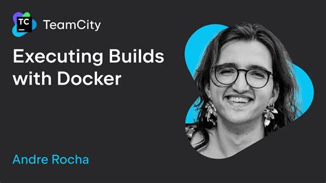 Running Builds In Docker And How To Do It In Teamcity Youtube