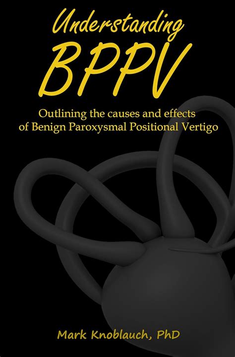 Understanding Bppv Outlining The Causes And Effects Of Benign Paroxysmal Positional Understanding Bppv Outlining The Causes And Effects Of Benign Paroxysmal Positional
