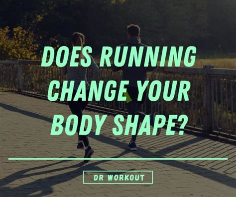 How Running Changes Your Body Shape Running Body Transformation Dr Workout