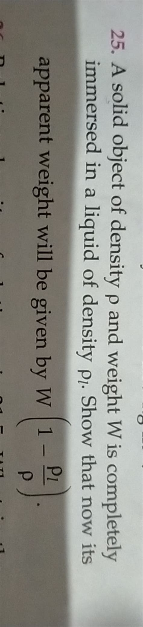 25 A Solid Object Of Density ρ And Weight W Is Completely Immersed In A