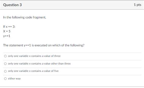 solved question 3 1 pts in the following code fragment if x