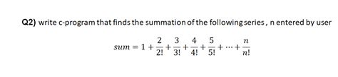 Solved Q2 Write C Program That Finds The Summation Of The