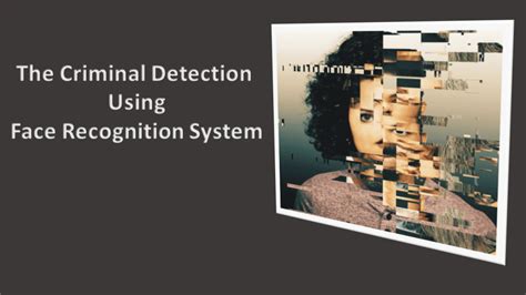 The Criminal Detection Using Face Recognition System Techprofree