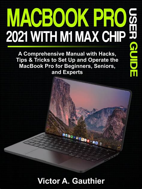 MacBook Pro 2021 With M1 Max Chip User Guide A Comprehensive Manual With Hacks Tips Tricks