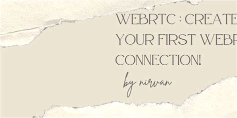 Webrtc Create Your First Webrtc Connection Dev Community