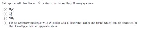 Solved Set Up The Full Hamiltonian H In Atomic Units For The