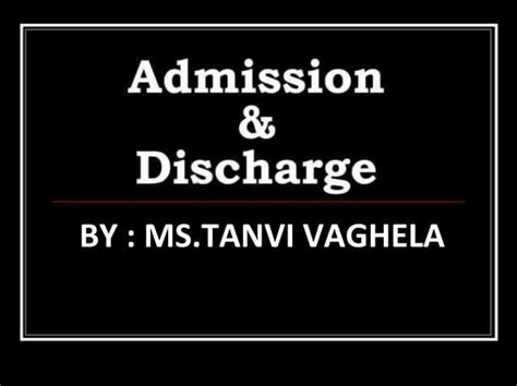 admission and discharge by ms tanvi p vaghela ppt