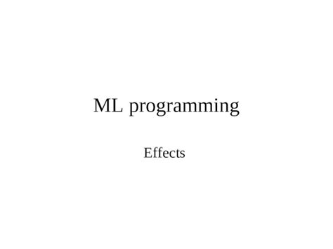 PPT ML Programming Effects Contents Effects Exceptions References I O DOKUMEN TIPS