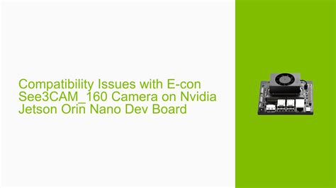 compatibility issues with e con see3cam 160 camera on nvidia jetson