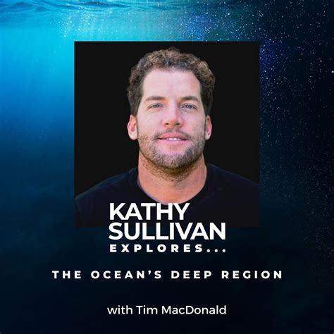 079 The Oceans Deep Regions With Tim Macdonald — Kathy Sullivan