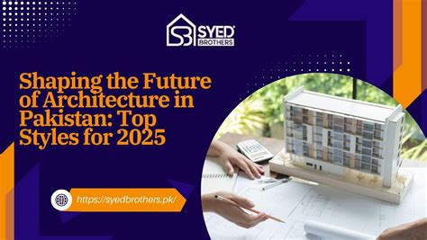 Shaping The Future Of Architecture In Pakistan Top Styles For 2025