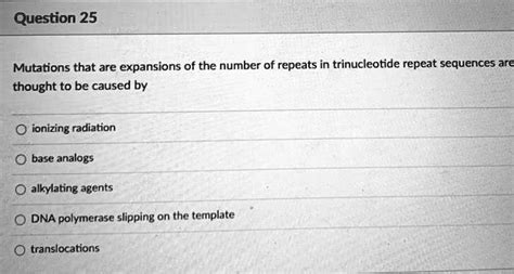 Question 25 Mutations That Are Expansions Of The Number Of Repeats In Trinucleotide Repeat