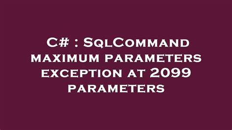 C Sqlcommand Maximum Parameters Exception At 2099 Parameters Youtube