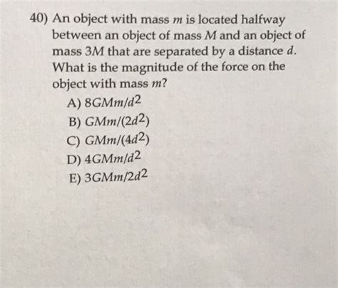 Solved 40 An Object With Mass M Is Located Halfway Between