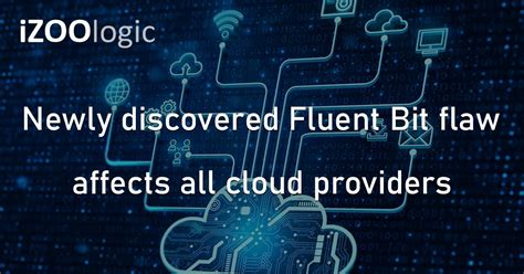 Newly Discovered Fluent Bit Flaw Affects All Cloud Providers