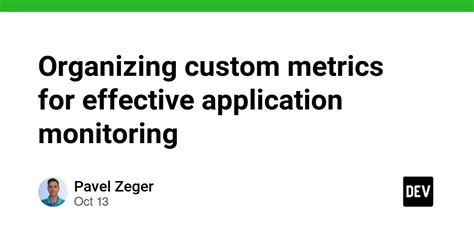 Organizing Custom Metrics For Effective Application Monitoring Dev Community
