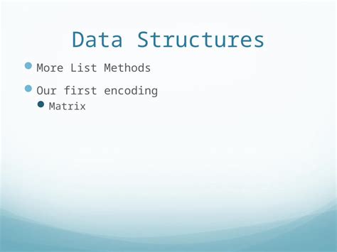 pptx data structures more list methods our first encoding matrix