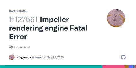 Impeller Rendering Engine Fatal Error · Issue 127561 · Flutterflutter · Github