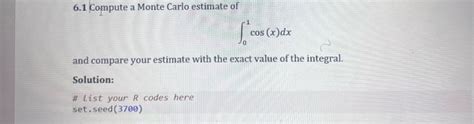Solved 61 Compute A Monte Carlo Estimate Of ∫01cosxdx And