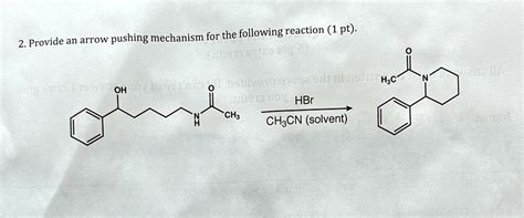 SOLVED: Provide an arrow pushing mechanism for the following reaction (1 pt). 2. Provide an ...