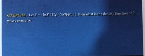solved exercise let y −inx if x∼unif 0 1 then what is