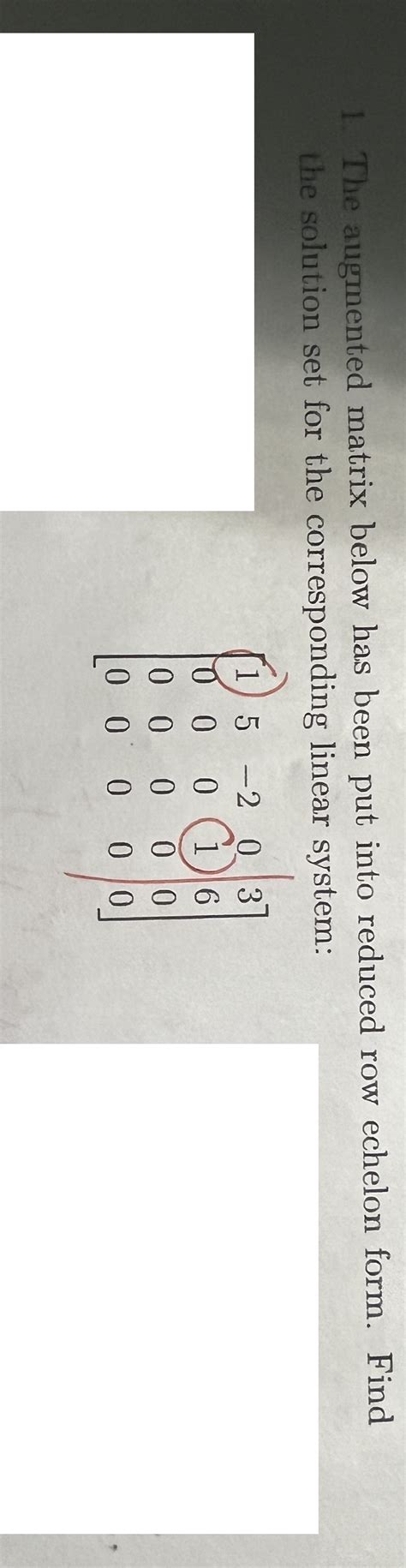 solved the augmented matrix below has been put into reduced