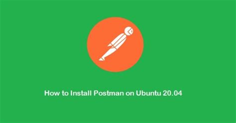 How To Install Postman On Ubuntu 2004 Tecadmin