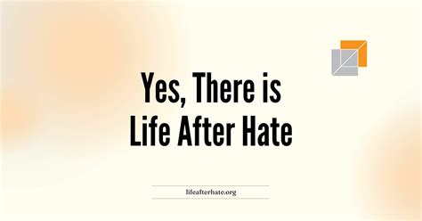 Yes There Is Life After Hate Life After Hate